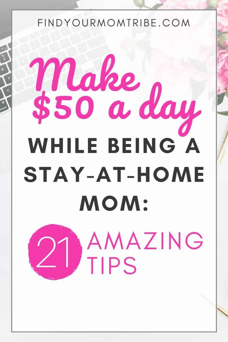 Make $50 A Day While Being A Stay At Home Mom: 21 Amazing Tips