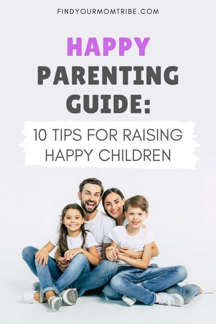 Happy Parenting Guide: 10 Tips For Raising Happy Children
